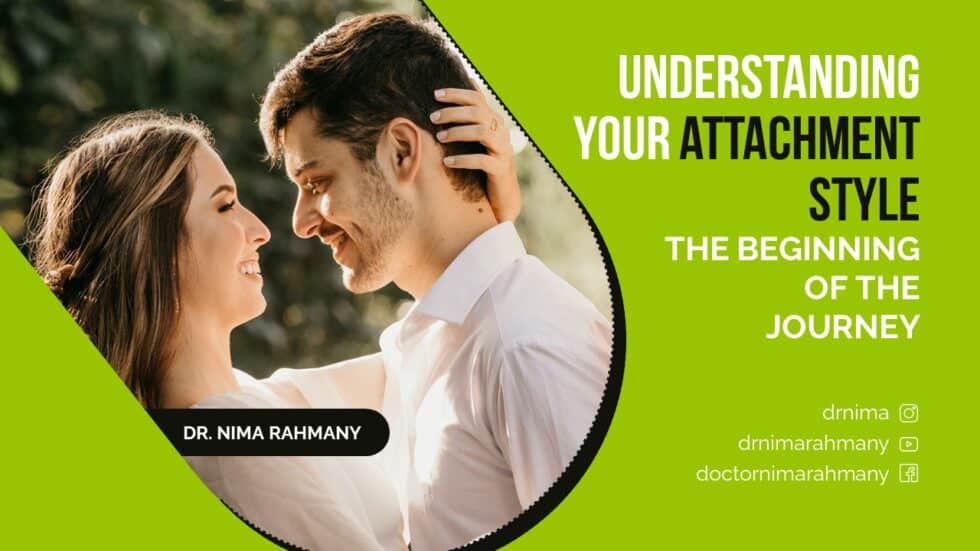 Understanding Your Attachment Style - Dr. Nima Rahmany