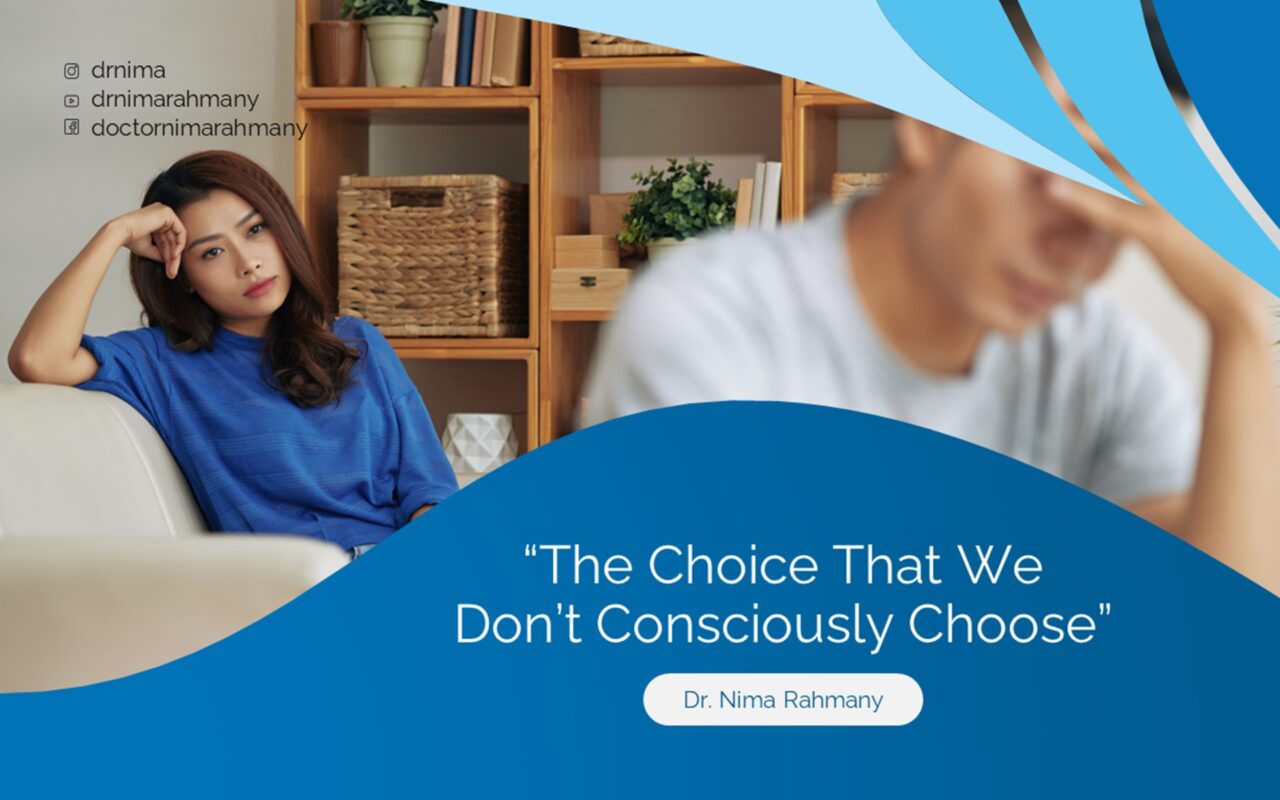 The Choice We Don’t Consciously Choose - Dr. Nima Rahmany