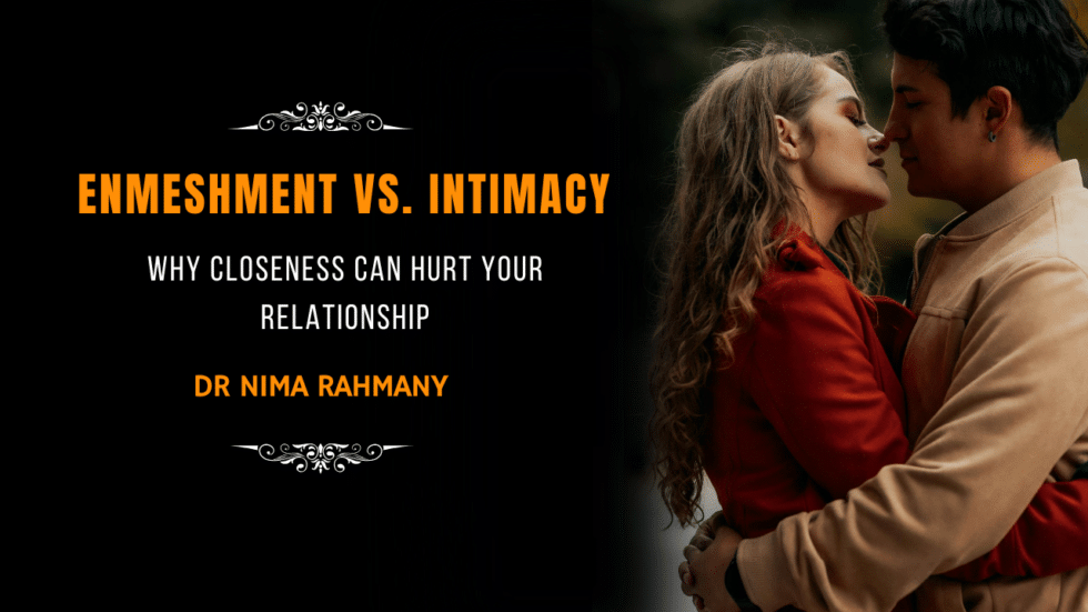 Enmeshment vs. Intimacy: Why Closeness Can Hurt Your Relationship - Dr. Nima Rahmany